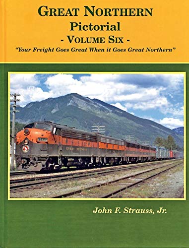 Great Northern Pictorial, Vol. 6: "Your Freight Goes Great When it Goes ...
