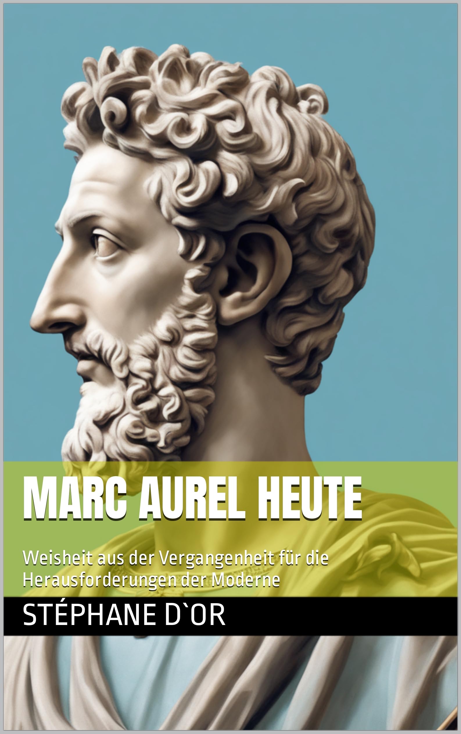 Marc Aurel heute: Weisheit aus der Vergangenheit für die ...