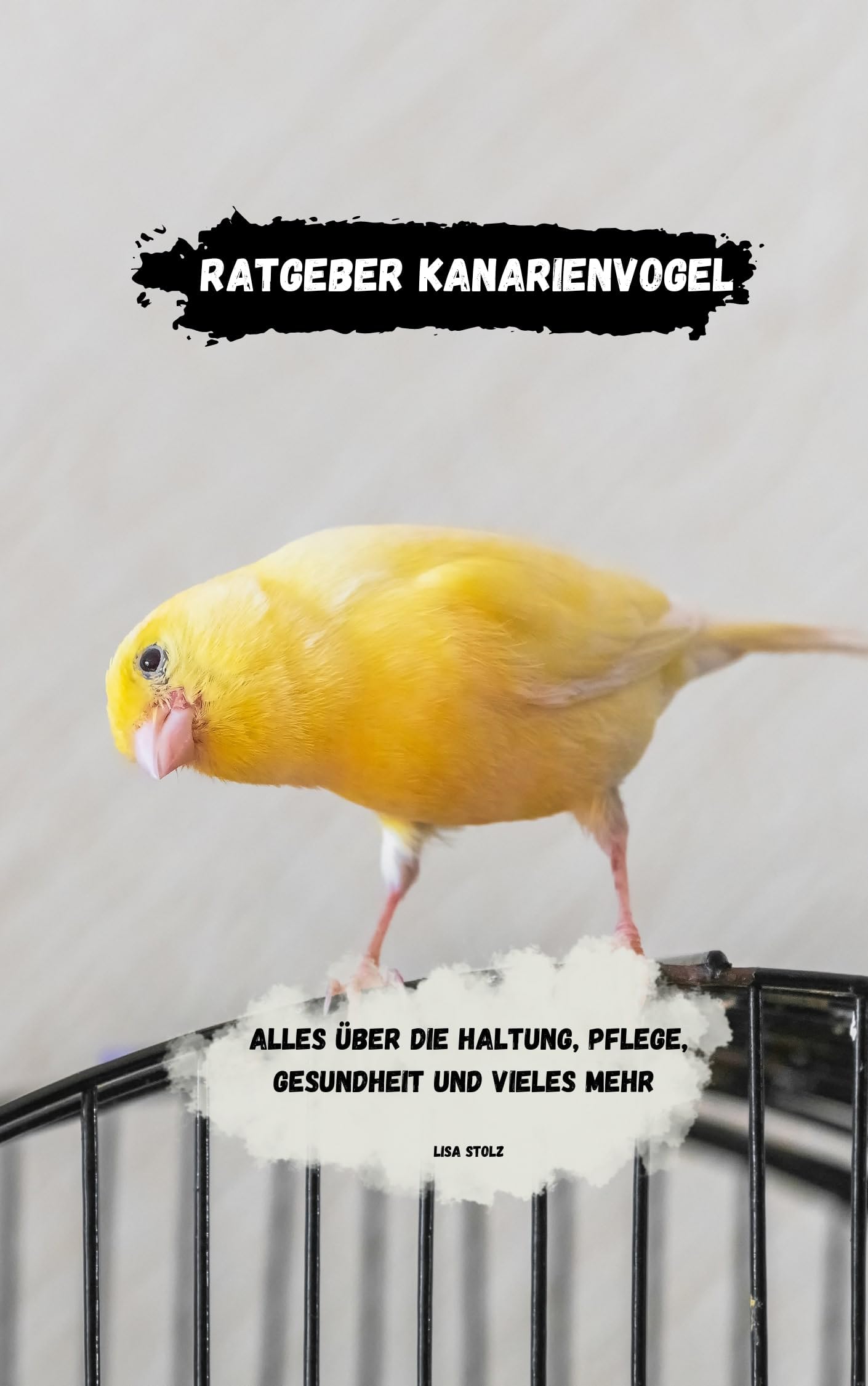 Kanarienvogel Ratgeber: Alles über Haltung, Pflege, Gesundheit und ...