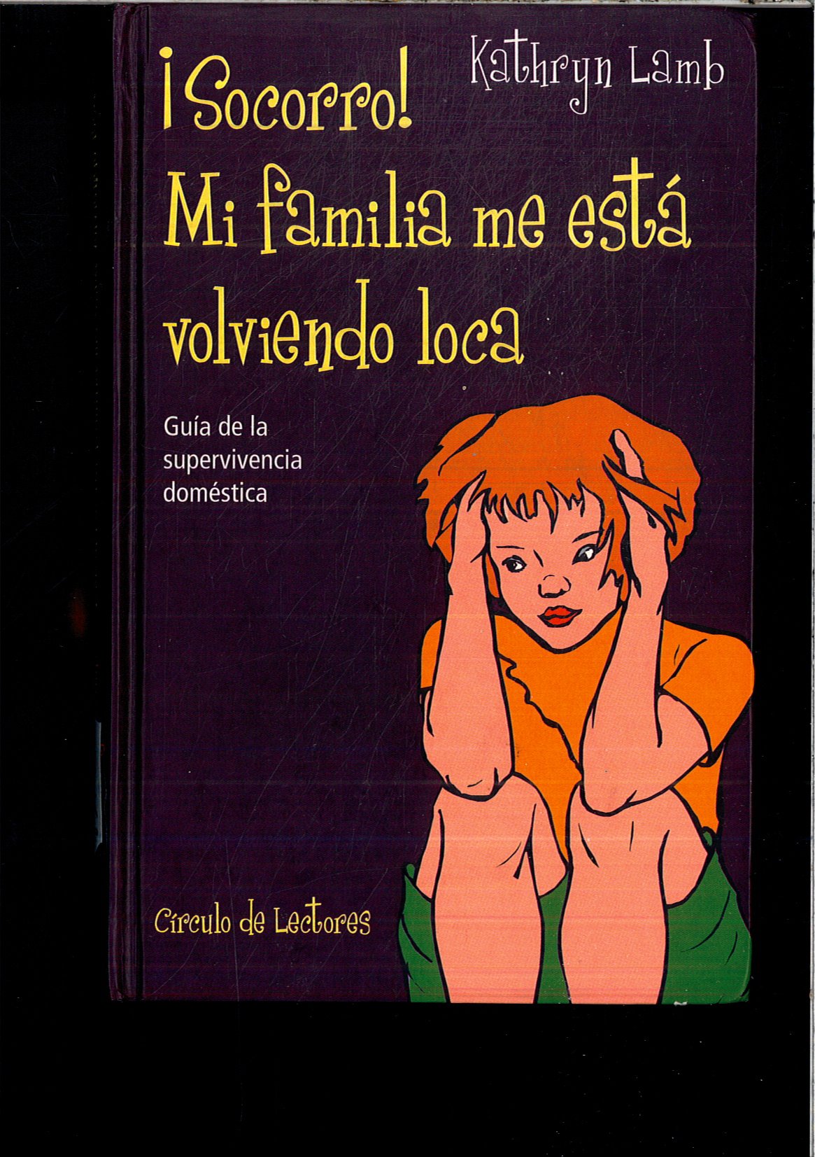 ¡Socorro!, mi familia me está volviendo loca: guía de la supervivencia ...