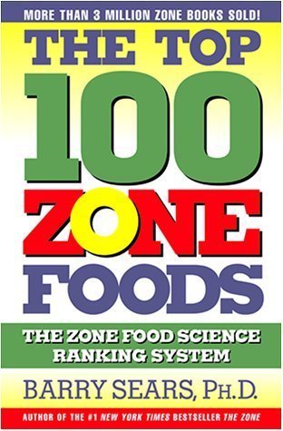 The Top 100 Zone Foods: The Zone Food Science Ranking System by Sears, Barry (2000) Hardcover by ...