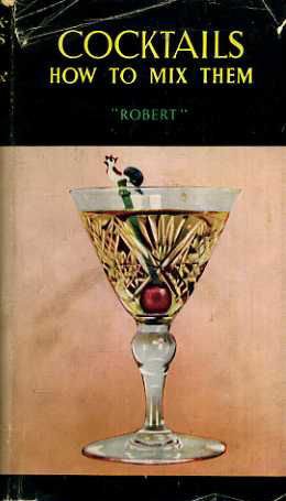 Cocktails and How to Mix Them by Robert (Vermeire) of The Embassy Club ...