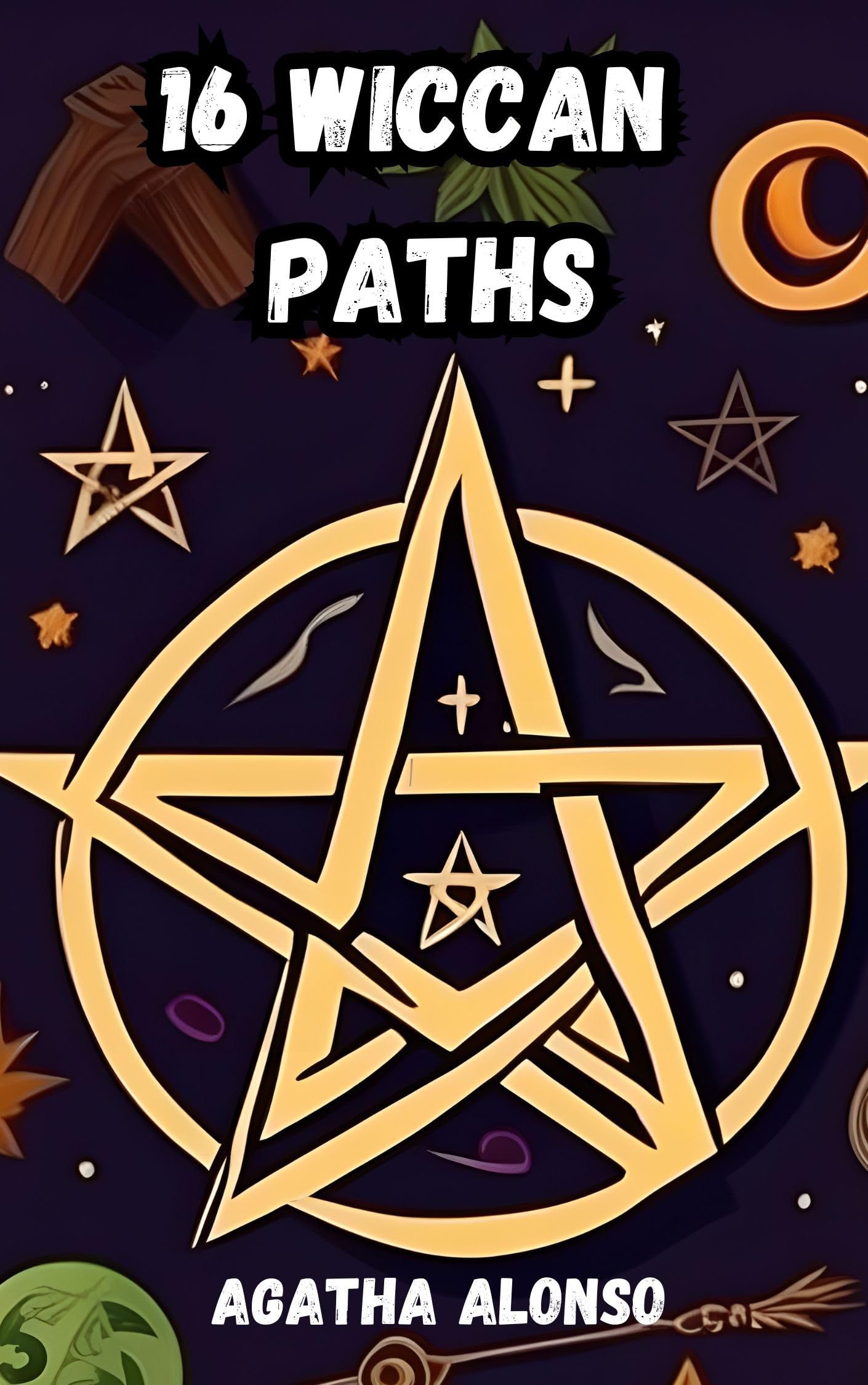 16 Wiccan Paths: Rituals, Community, Personality and Self-Discovery by ...