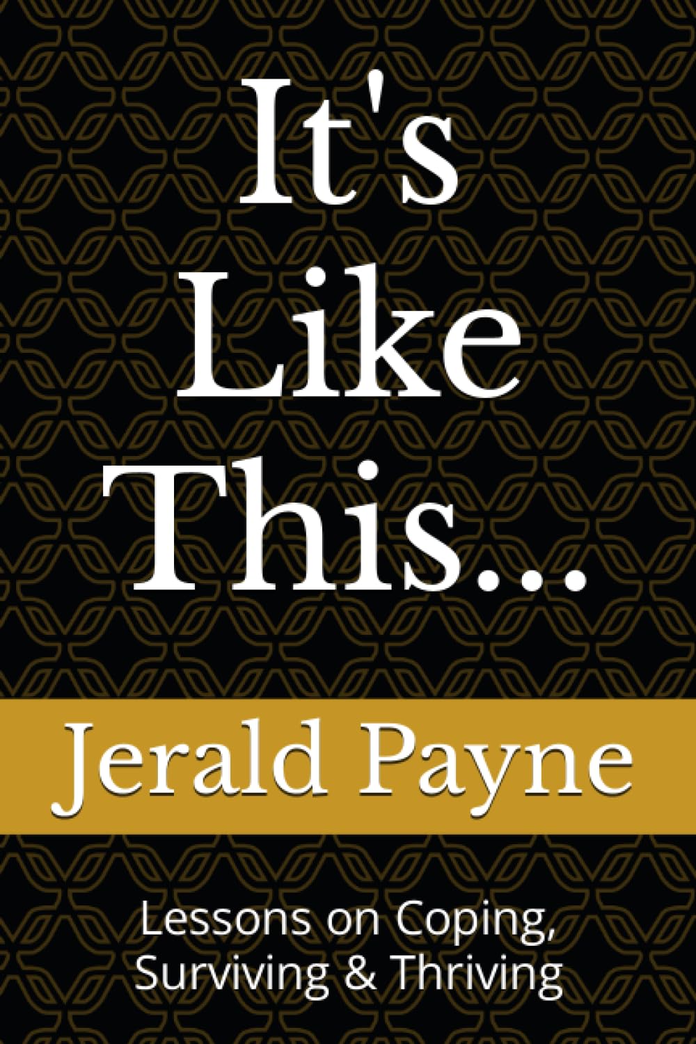 It's Like This...: Lessons on Coping, Surviving & Thriving by Jerald ...