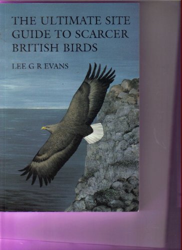The ultimate site guide to scarcer British birds by L. G. R Evans by ...