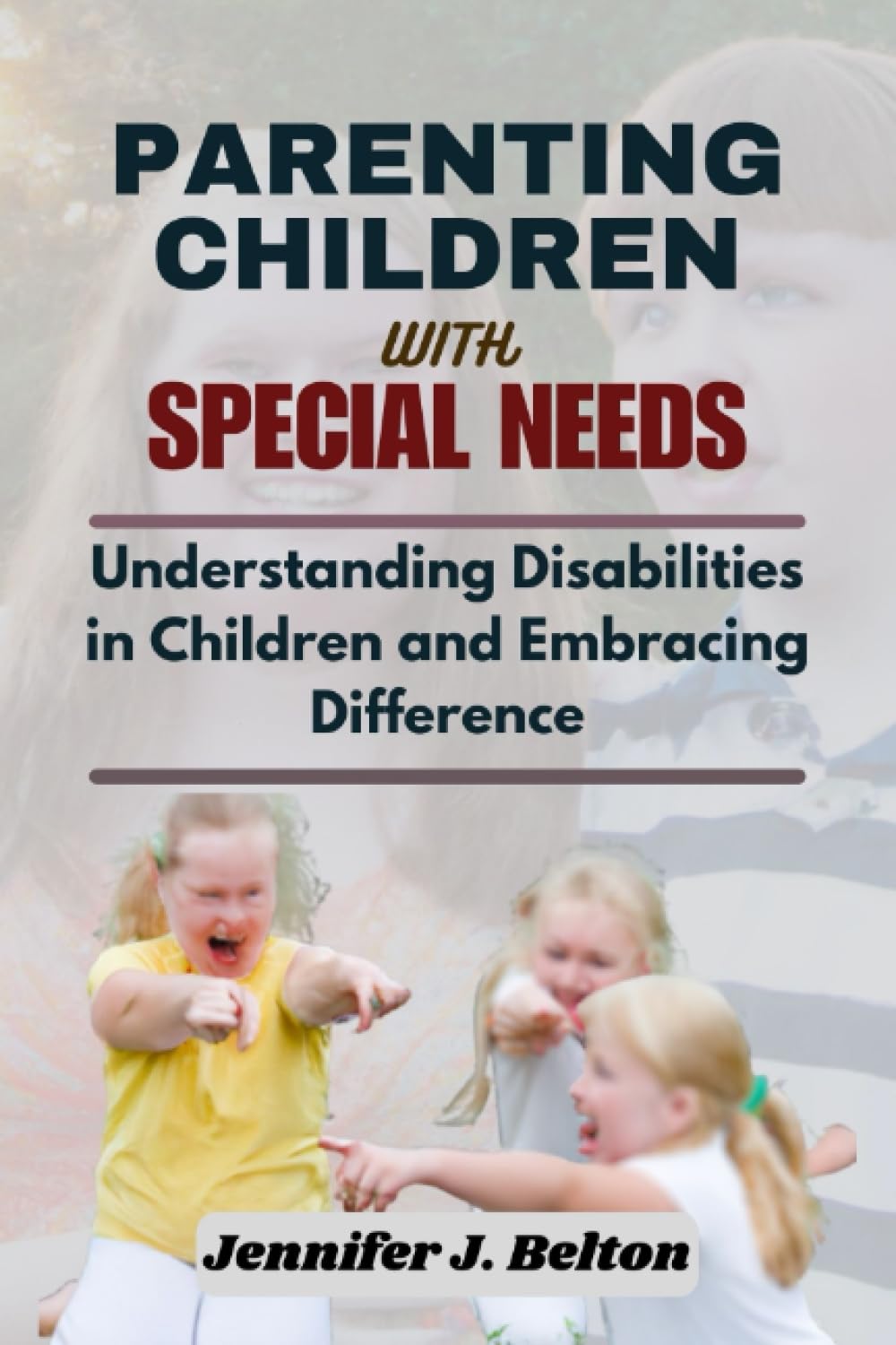 Parenting Children with Special Needs: Understanding Disabilities in ...