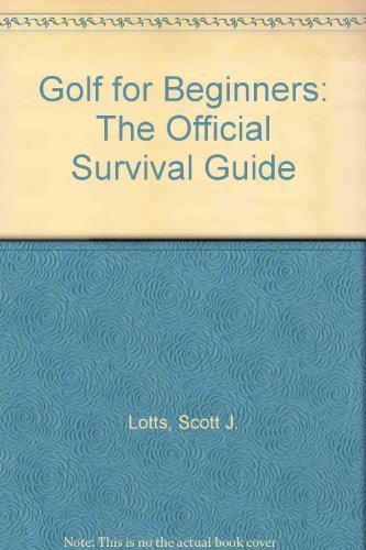 Golf for Beginners: The Official Survival Guide by Scott J. Lotts by ...
