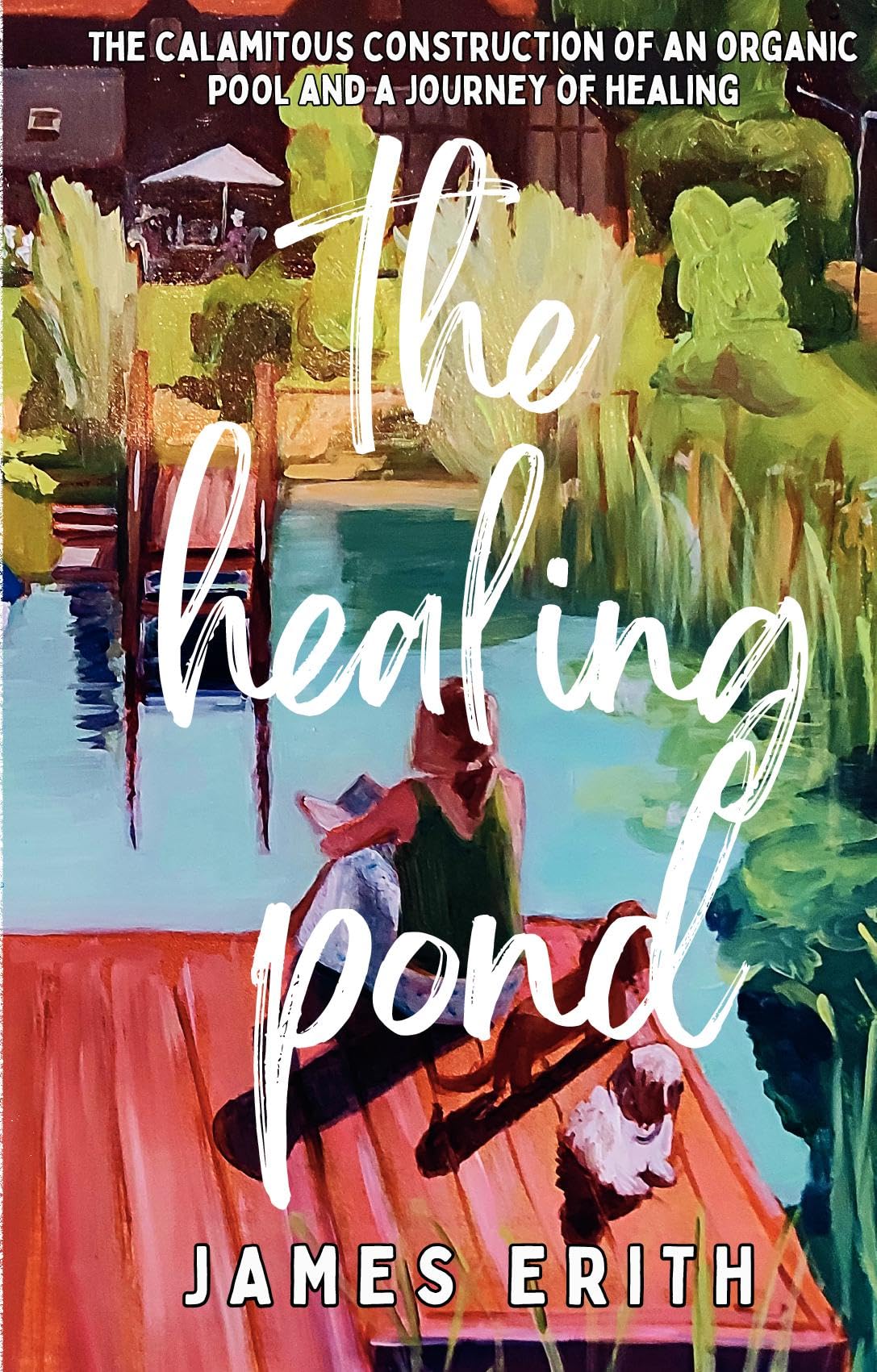 The Healing Pond: The Calamitous Construction of an Organic Pool, and a ...