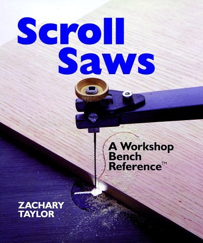 Scroll Saws: A Workshop Bench Reference by Zachary Taylor by Zachary ...