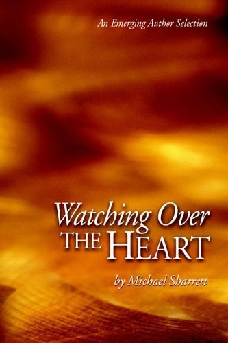 Watching Over the Heart by Michael C. Sharrett by Michael C. Sharrett ...