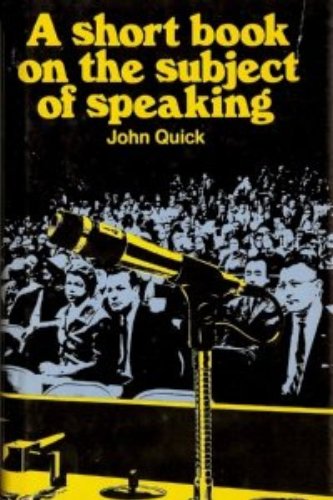 A Short Book on the Subject of Speaking by John Quick | Goodreads