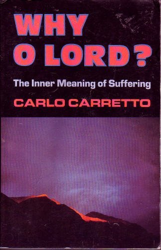 Why, O Lord?: Inner Meaning of Suffering by Carlo Carretto by Carlo ...