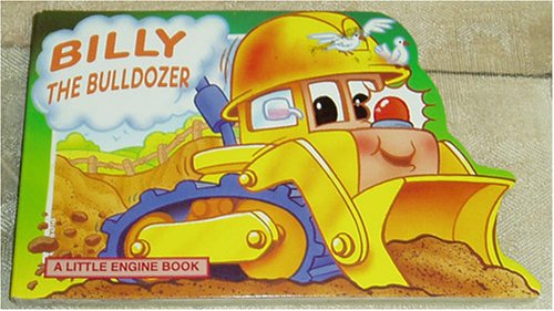 Billy the Bulldozer (A Little Engine Book) by Grandreams Books | Goodreads