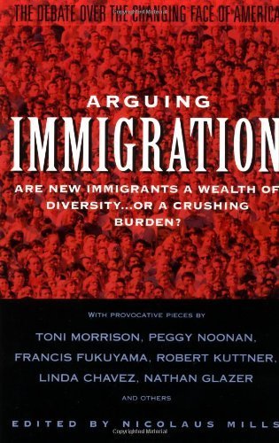 Arguing Immigration: The Debate Over the Changing Face of America ...
