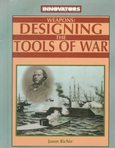 Weapons: Designing the Tools of War (Innovators) by Jason Richie by ...