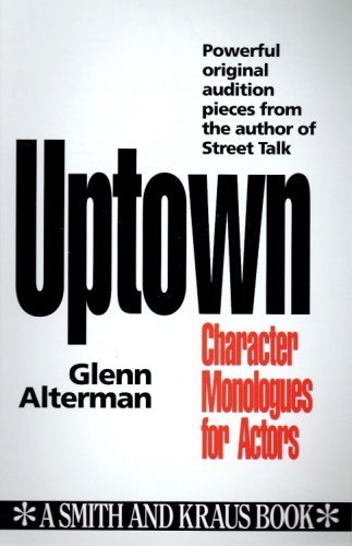 Uptown/Character Monologues for Actors (Monologue Audition Series) by Glenn Alterman by Glenn ...