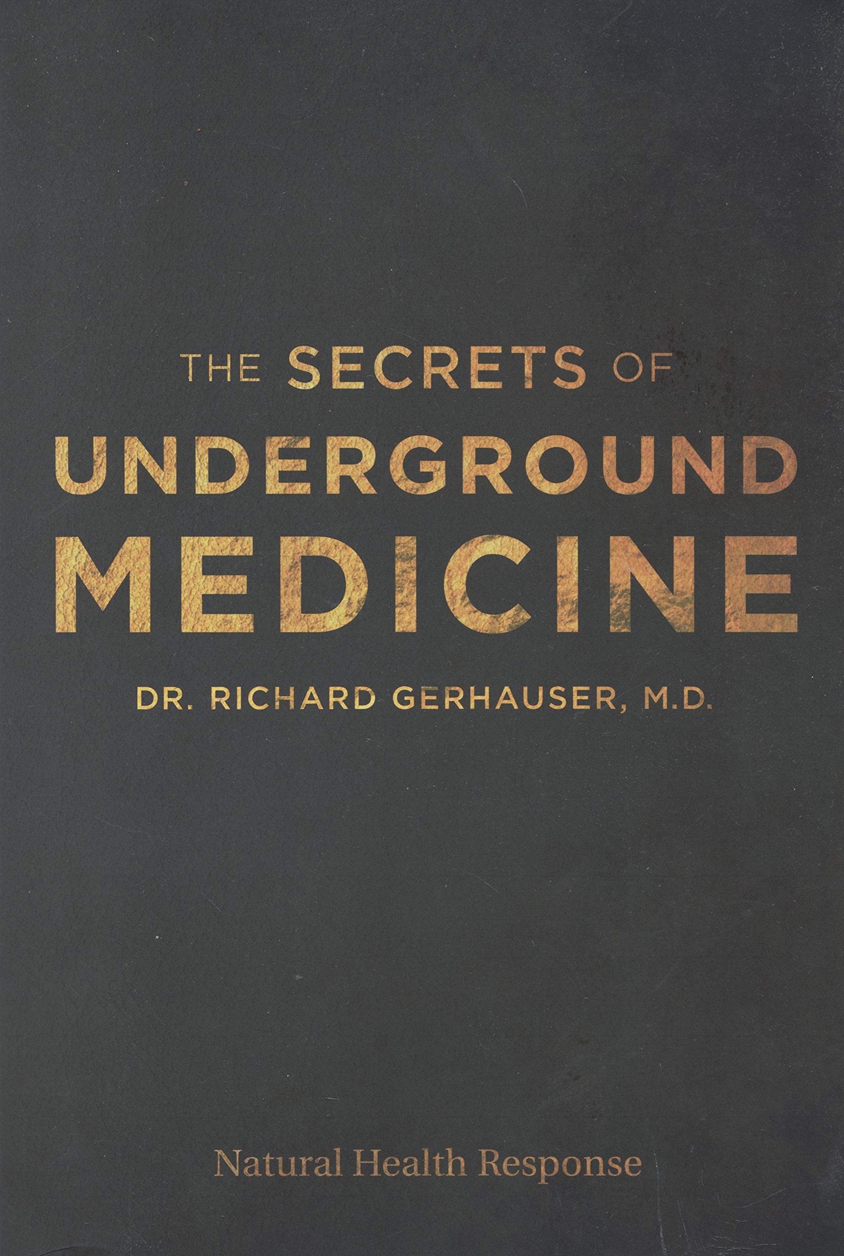 The Secrets of Underground Medicine by Dr. Richard Gerhauser, M.D ...