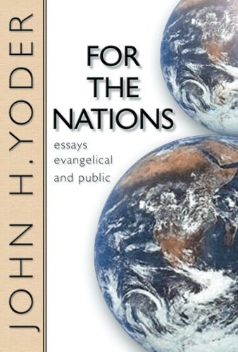 For the Nations: Essays Evangelical and Public by John H. Yoder by John ...