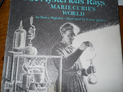 The Mysterious Rays: Marie Curie's World by Nancy Veglahn | Goodreads