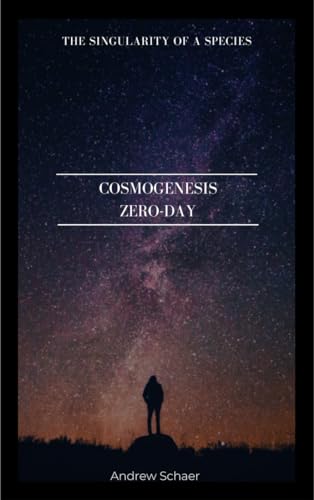 The Singularity of a Species: Cosmogenesis – Zero-Day by Andrew Schaer ...