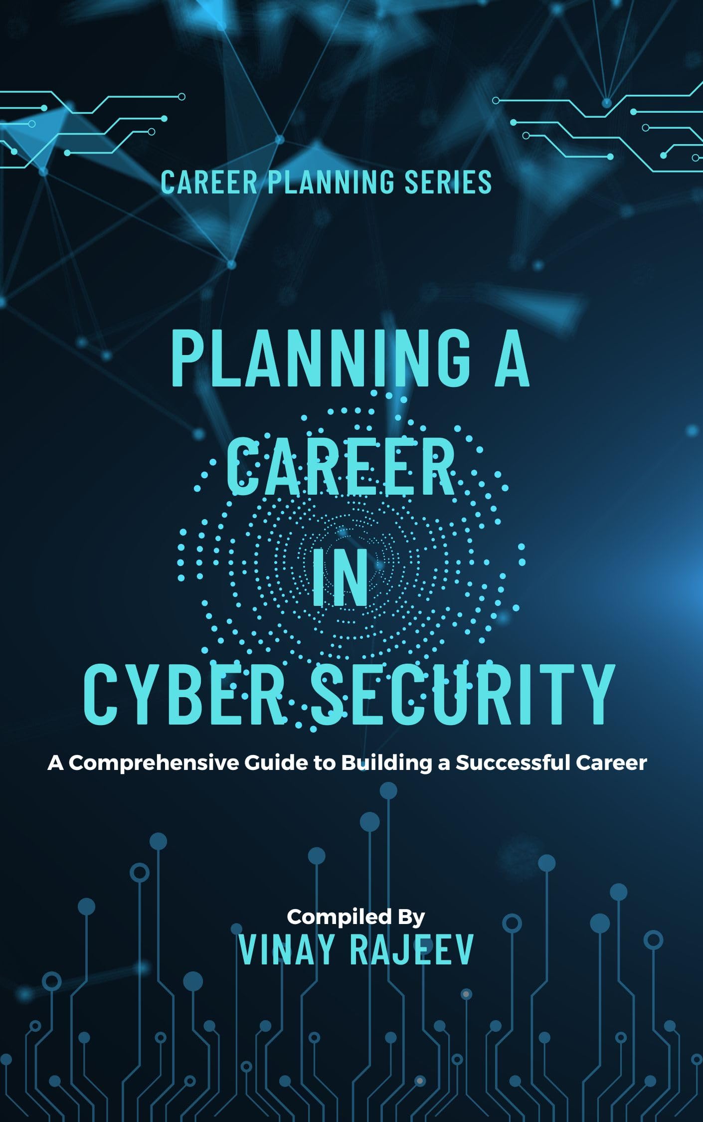 Planning A Career in Cyber Security: A Comprehensive Guide to Building ...
