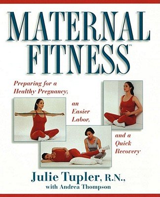 Maternal Fitness: Preparing for a Healthy Pregnancy, an Easier Labor ...