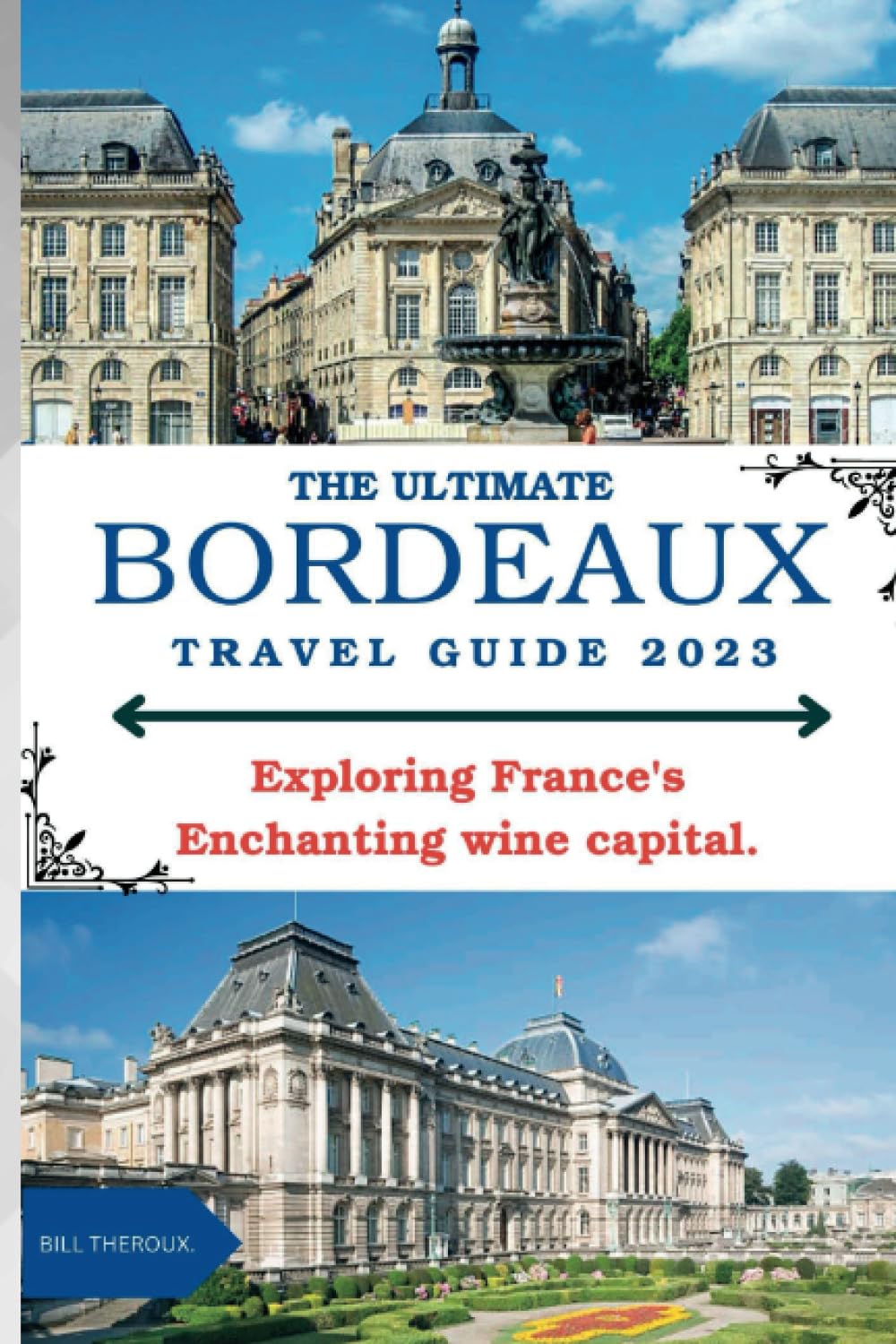 The Ultimate Bordeaux Travel Guide 2023:: Exploring Bordeaux, France's ...