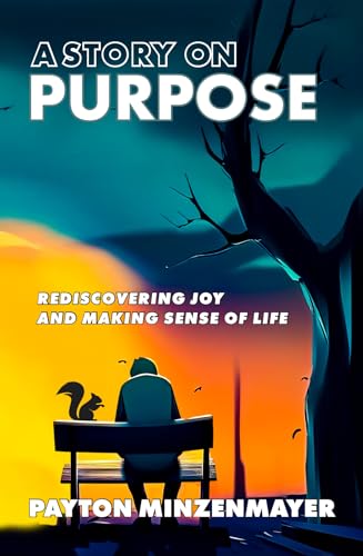 A Story On Purpose: Rediscovering joy and making sense of life. by ...