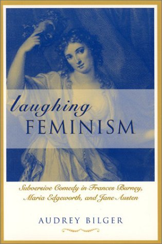 Laughing Feminism: Subversive Comedy in Frances Burney, Maria Edgeworth ...