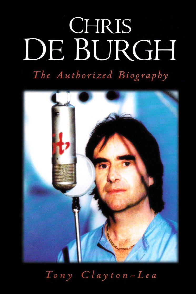 Chris De Burgh: The Authorized Biography by Tony Clayton-Lea | Goodreads