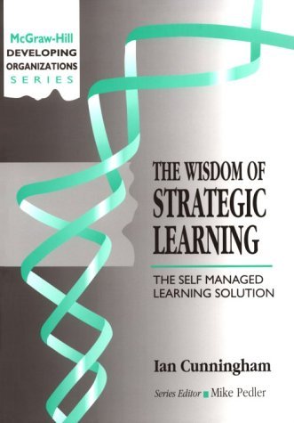 The Wisdom of Strategic Learning: The Self Managed Learning Solution ...