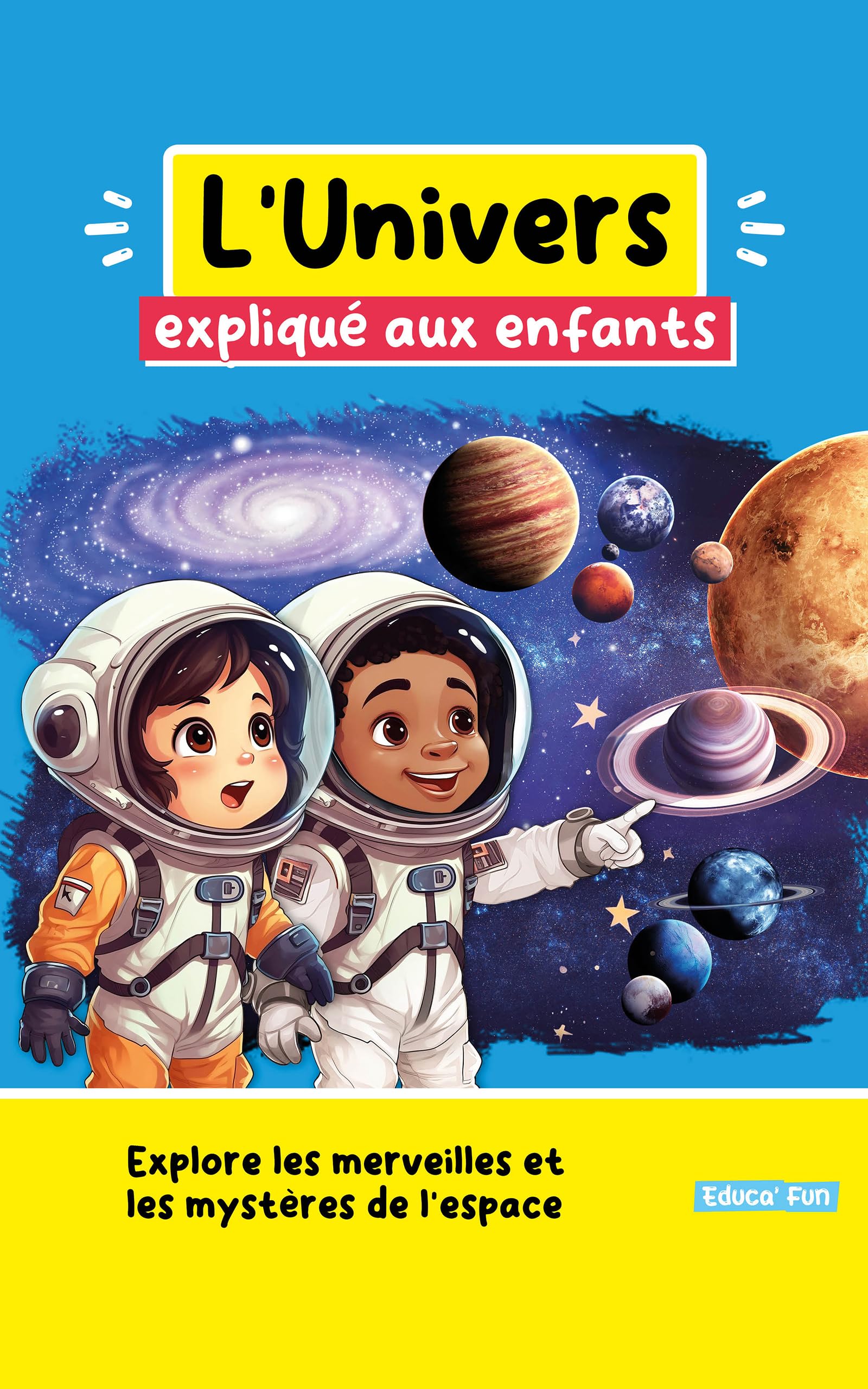 L'Univers expliqué aux enfants: Explore les merveilles et les mystères ...