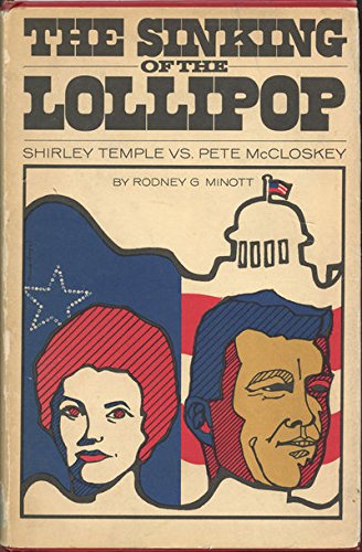 The sinking of the Lollipop;: Shirley Temple vs. Pete McCloskey, by ...
