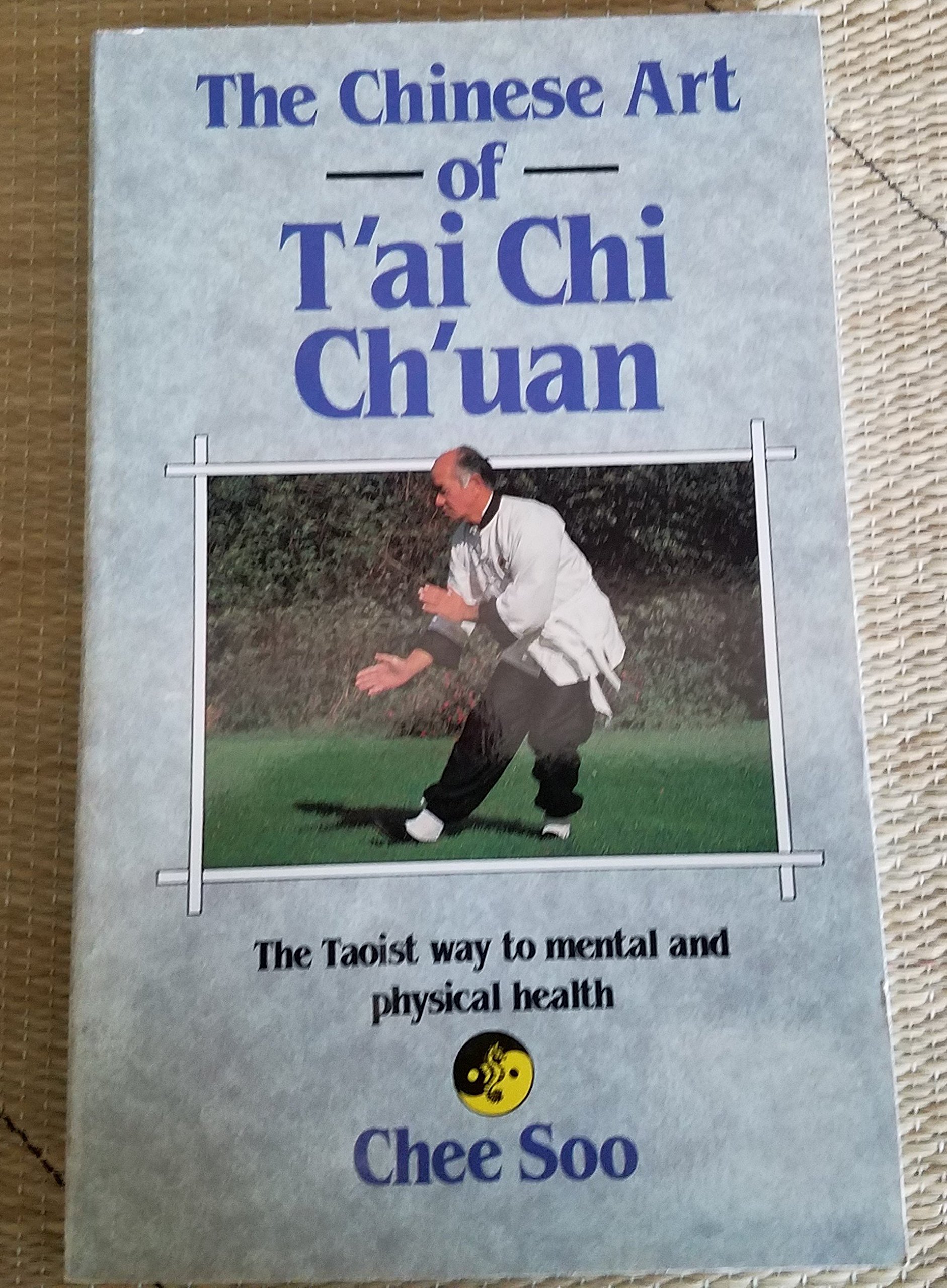 The Chinese Art of T'Ai Chi Ch'Uan: The Taoist Way to Mental and ...