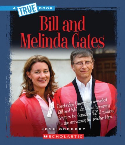 Bill and Melinda Gates (True Books: Biographies) by Gregory, Josh (2013 ...