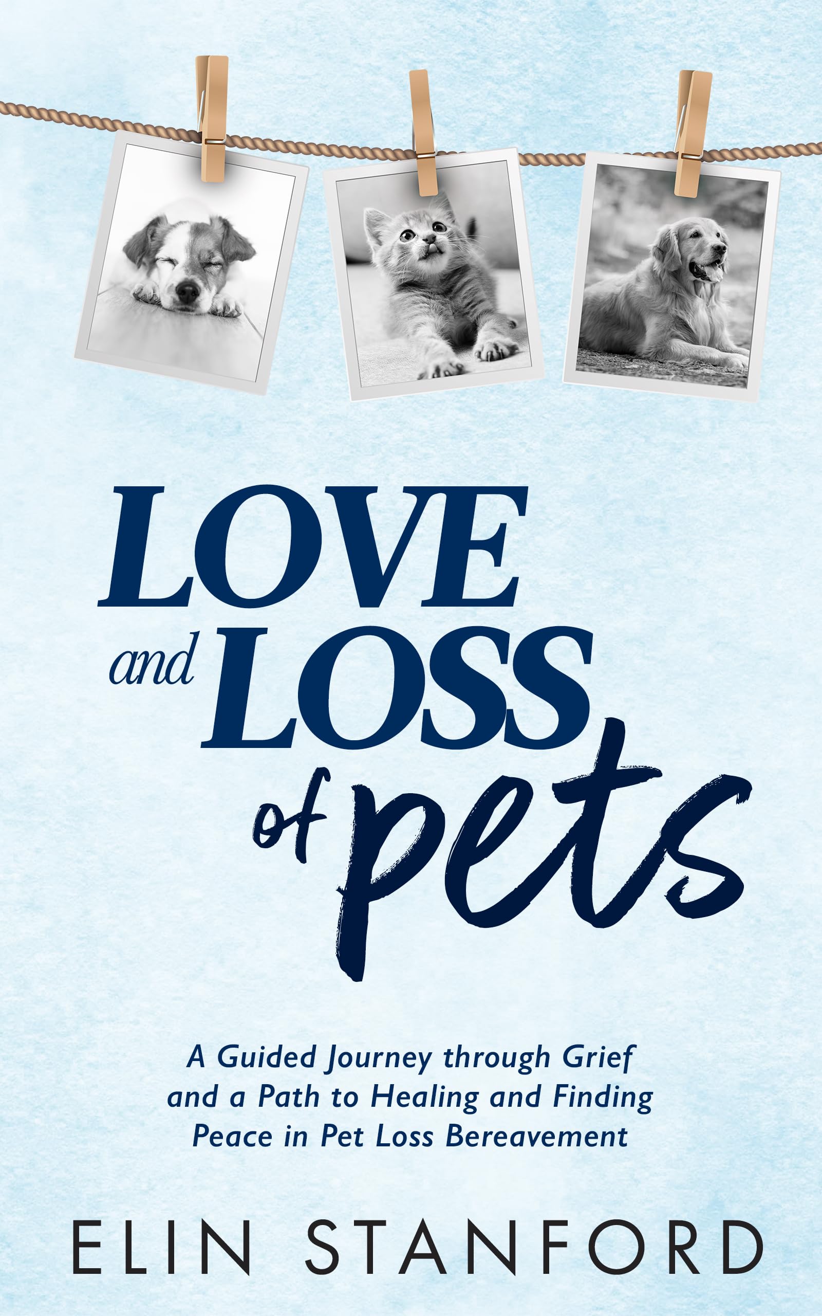 LOVE AND LOSS OF PETS: A Guided Journey through Grief and a Path to ...