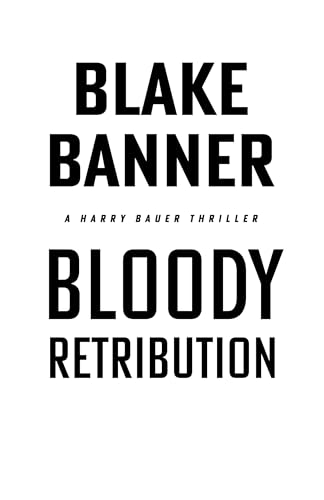 Bloody Retribution (Harry Bauer Book 18) by Blake Banner | Goodreads