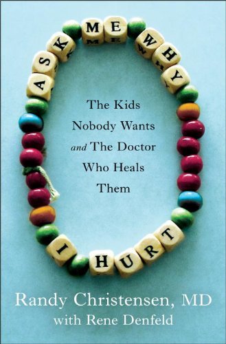 Randy Christensen M.D.'sAsk Me Why I Hurt: The Kids Nobody Wants and ...