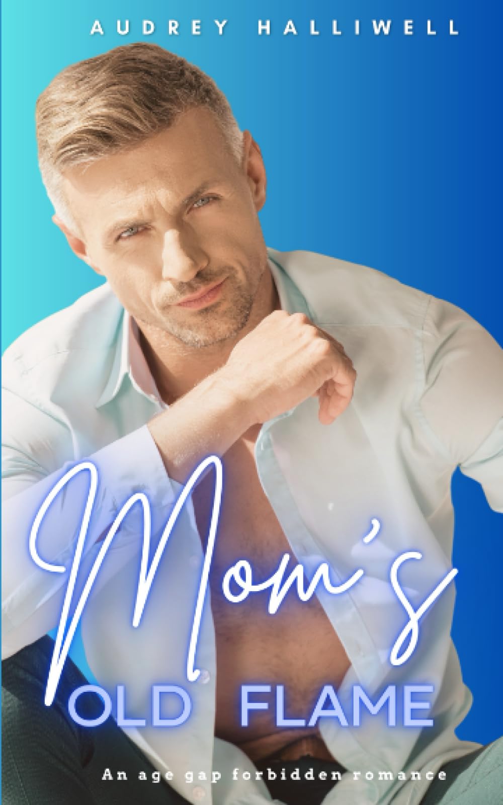 Mom's Old Flame: An Age Gap Forbidden Romance by Audrey Halliwell | Goodreads