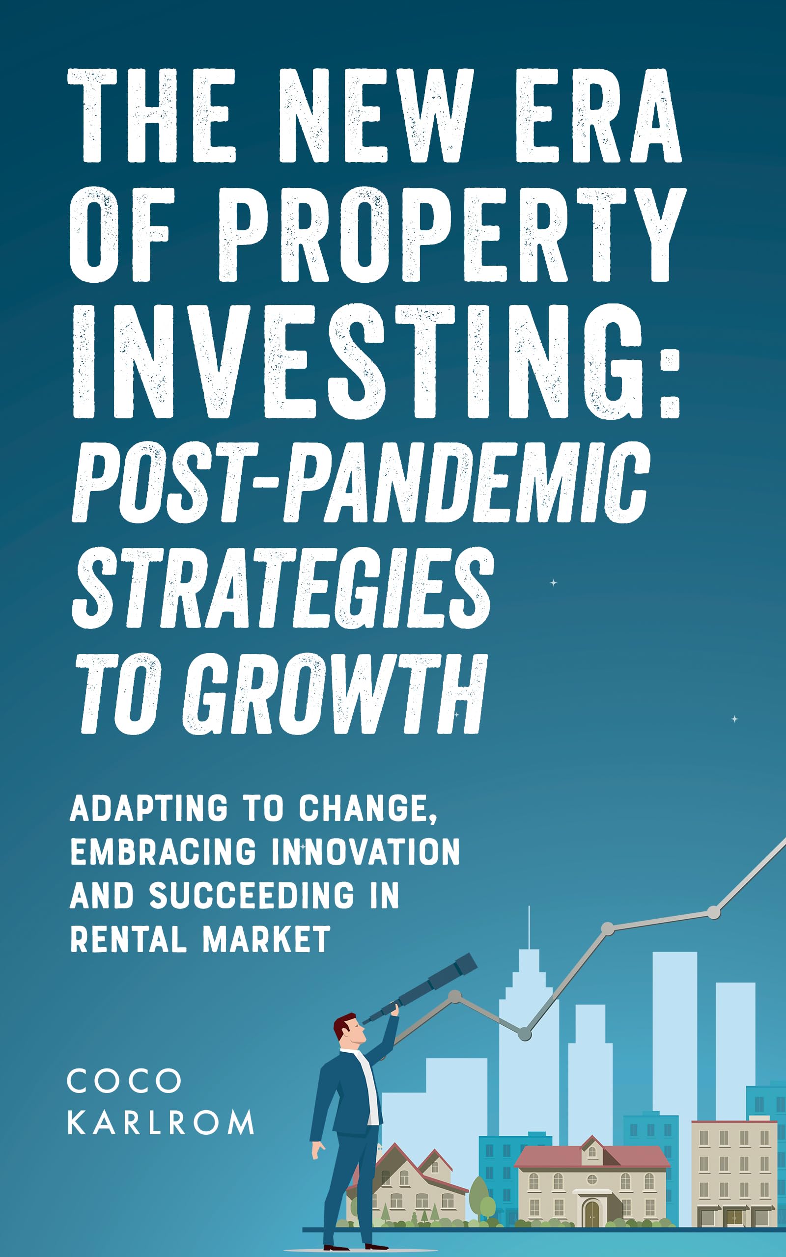 The New Era of Property Investing: Post-Pandemic Strategies to Growth ...