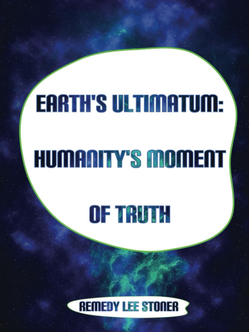 Earth's Ultimatum: Humanity’s Moment of Truth by Remedy Lee Stoner ...