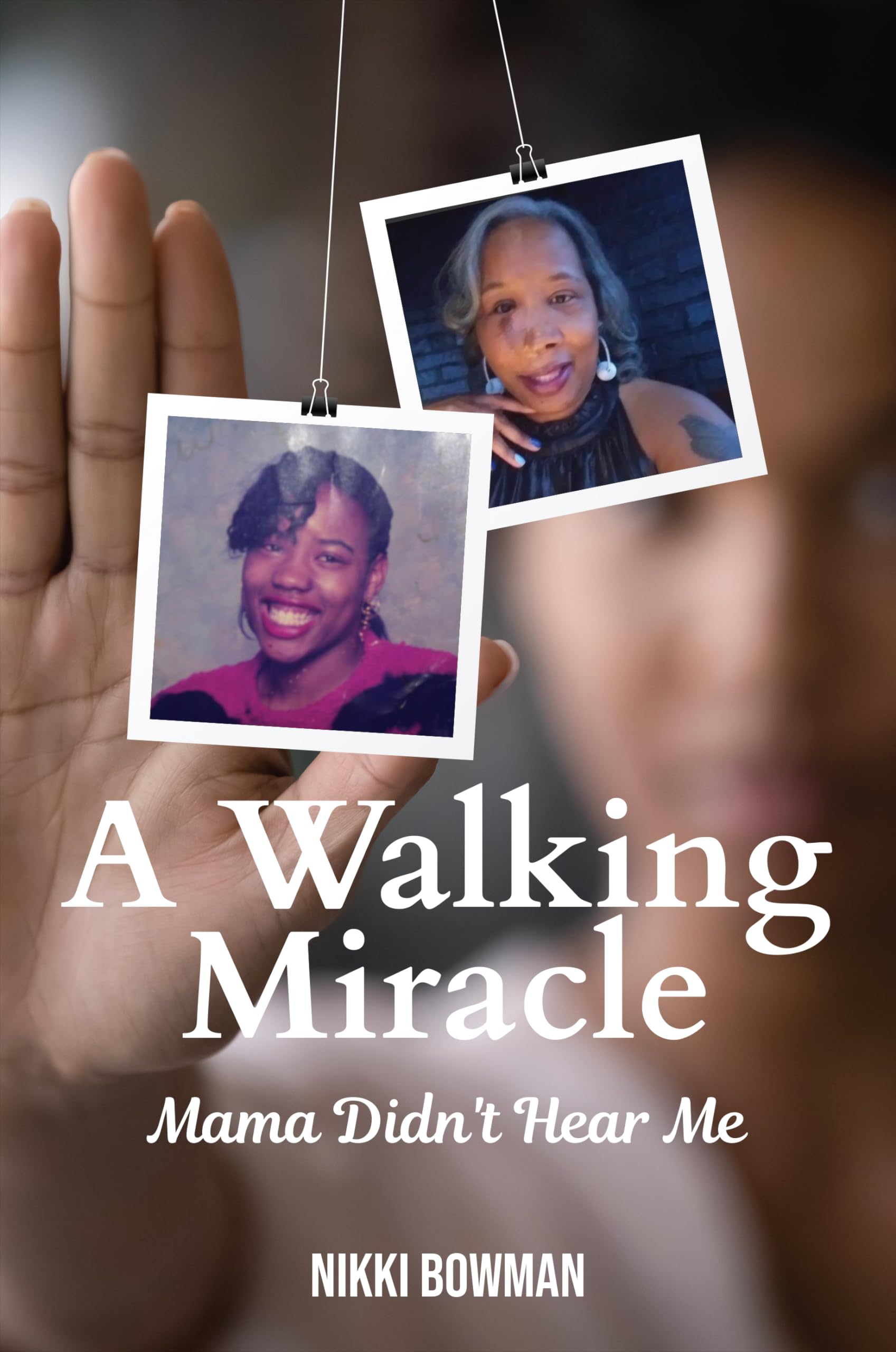 A Walking Miracle: Mama Didn't Hear Me by Nikki Bowman | Goodreads