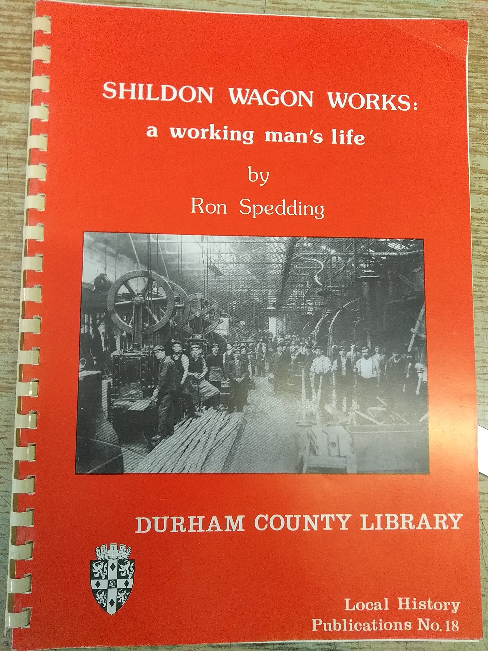 Shildon Wagon Works: A working man's life by Ron Spedding | Goodreads