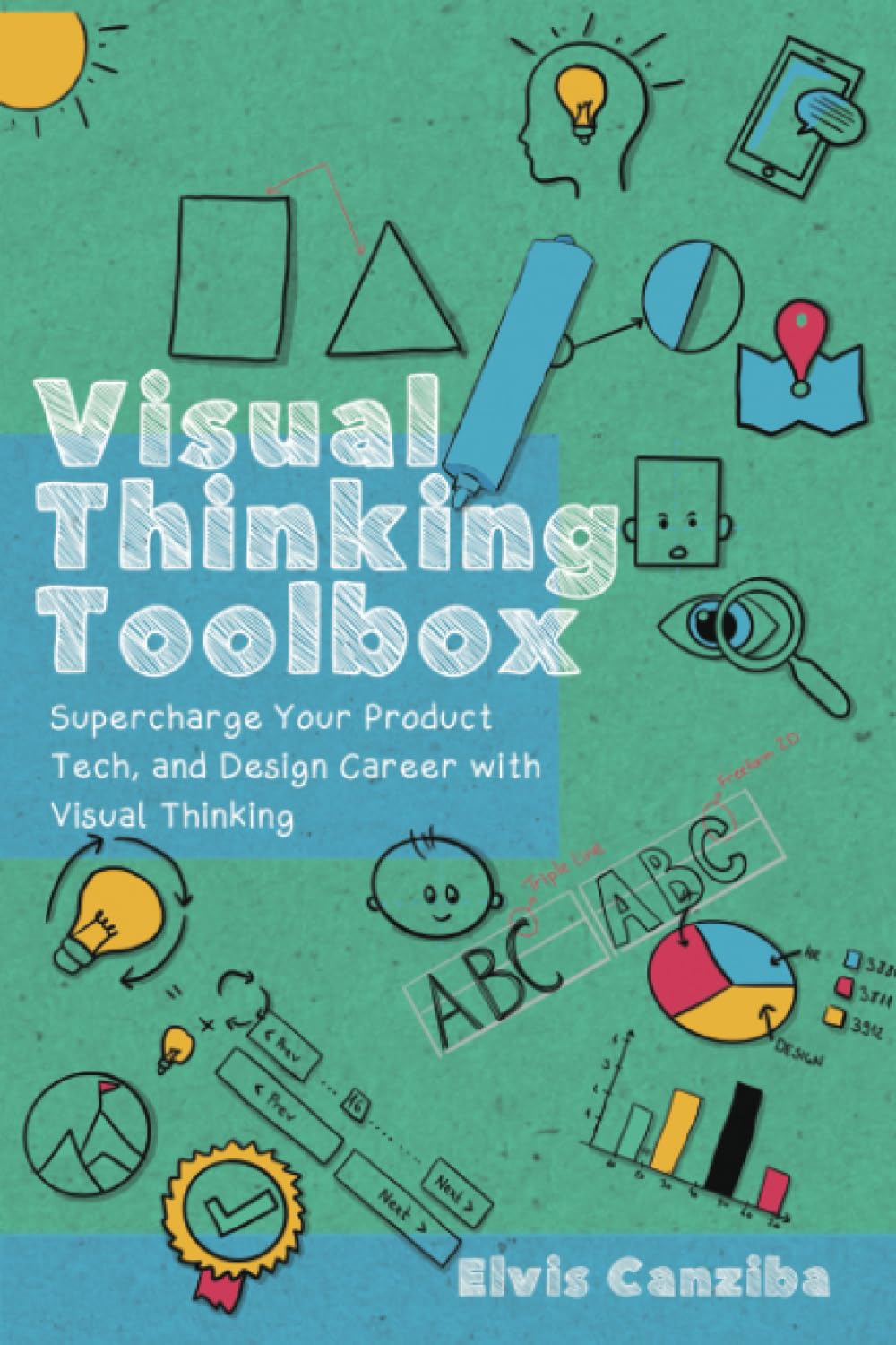 Visual Thinking Toolbox: Supercharge Your Product, Tech, and Design ...