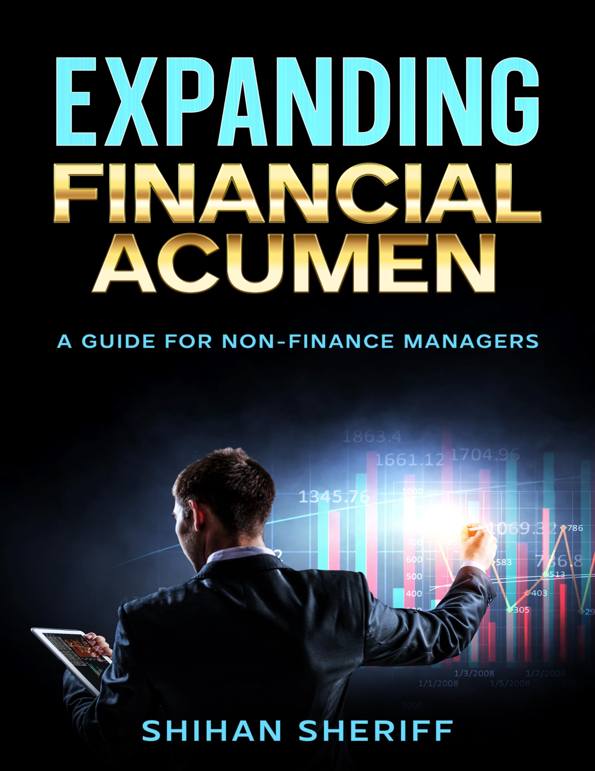 Expanding Financial Acumen: A Guide for Non-Finance Managers by Shihan ...