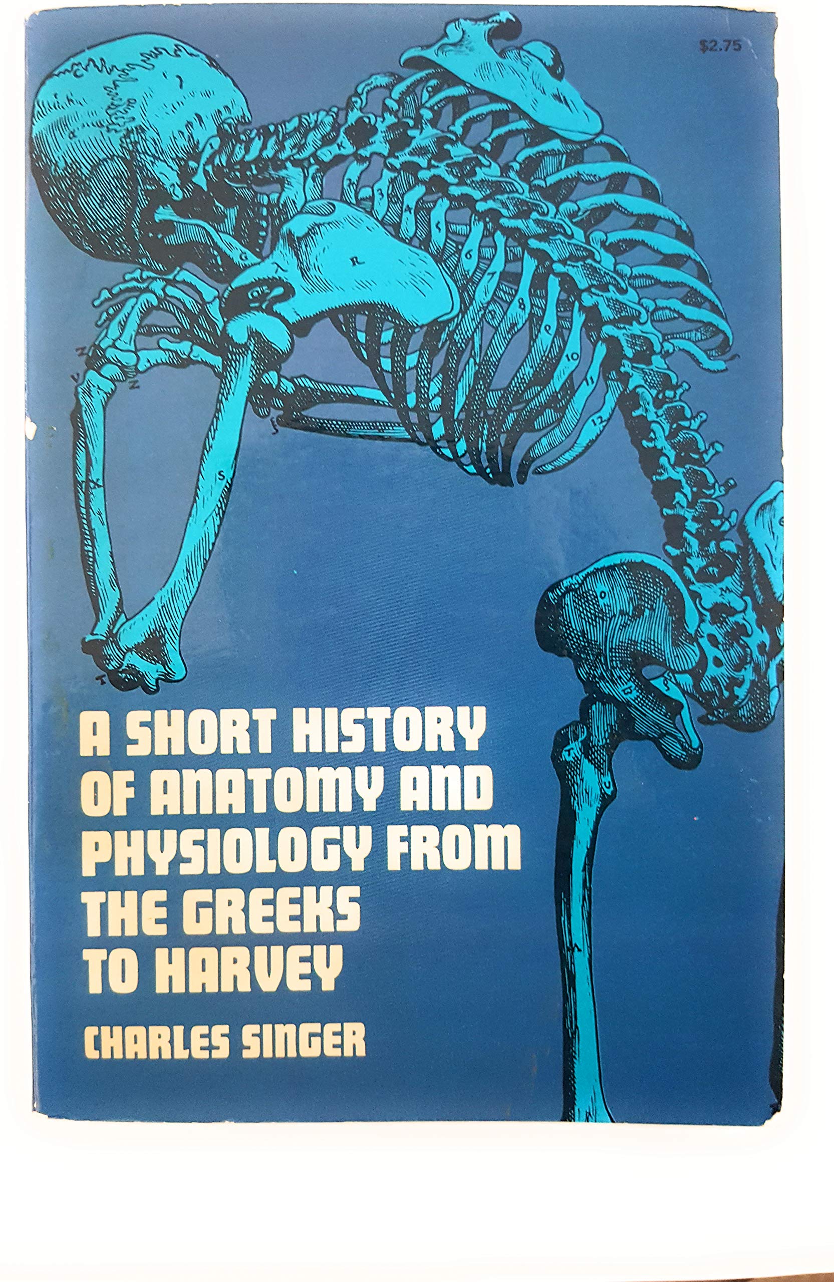Short History of Anatomy and Physiology from the Gre by Charles Joseph ...