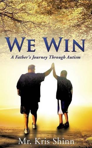 We Win: A Father's Journey Through Autism by Mr. Kris Shinn by Kris ...
