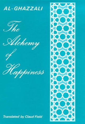 The Alchemy of Happiness by Abu Hamid Muhammad ibn Muhammad al- Ghazali ...