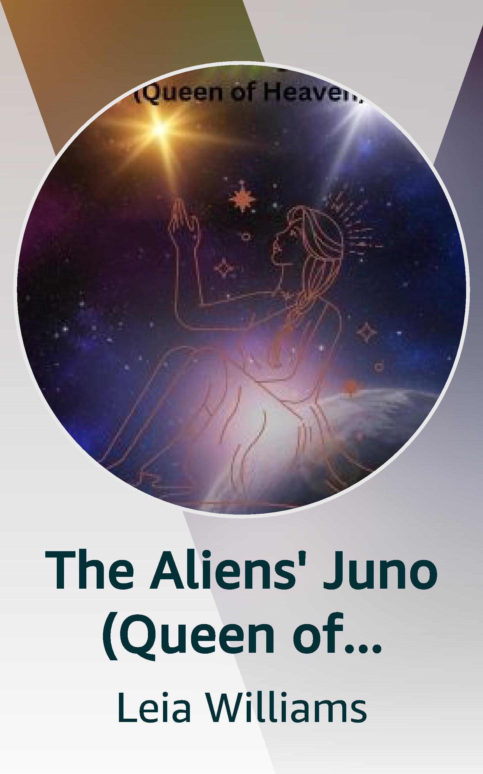 The Aliens' Juno (Queen of Heaven) Reverse Harem by Leia Williams ...