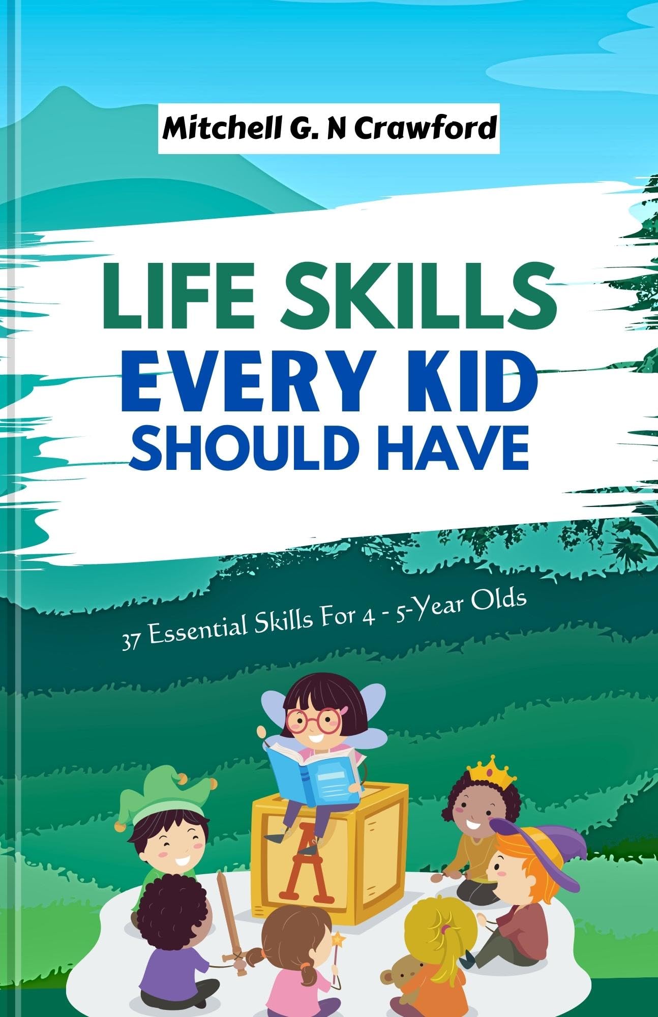 Life Skills Every Kid Should Have : 37 Essential Skills For 4 - 5 Year Olds by Mitchell Crawford ...